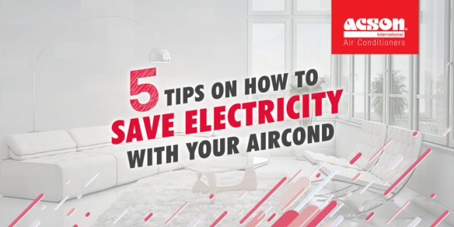 5 Tips on How To Save Electricity With Your Aircond - Acson